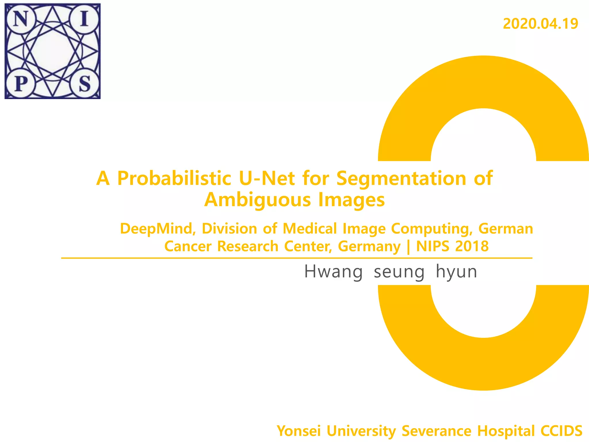 A Probabilistic U-Net for Segmentation of Ambiguous Images | PPT