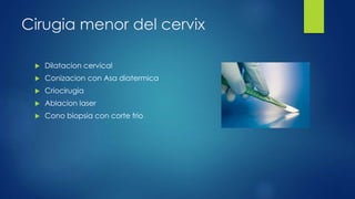 Procedimientos quirurgicos en cervix uterino | PPTX