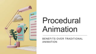 Procedural Animation_ Benefits over Traditional Animation | PPT