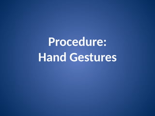 procedure.pptx Procedure: Hand Gestures1 | PPTX