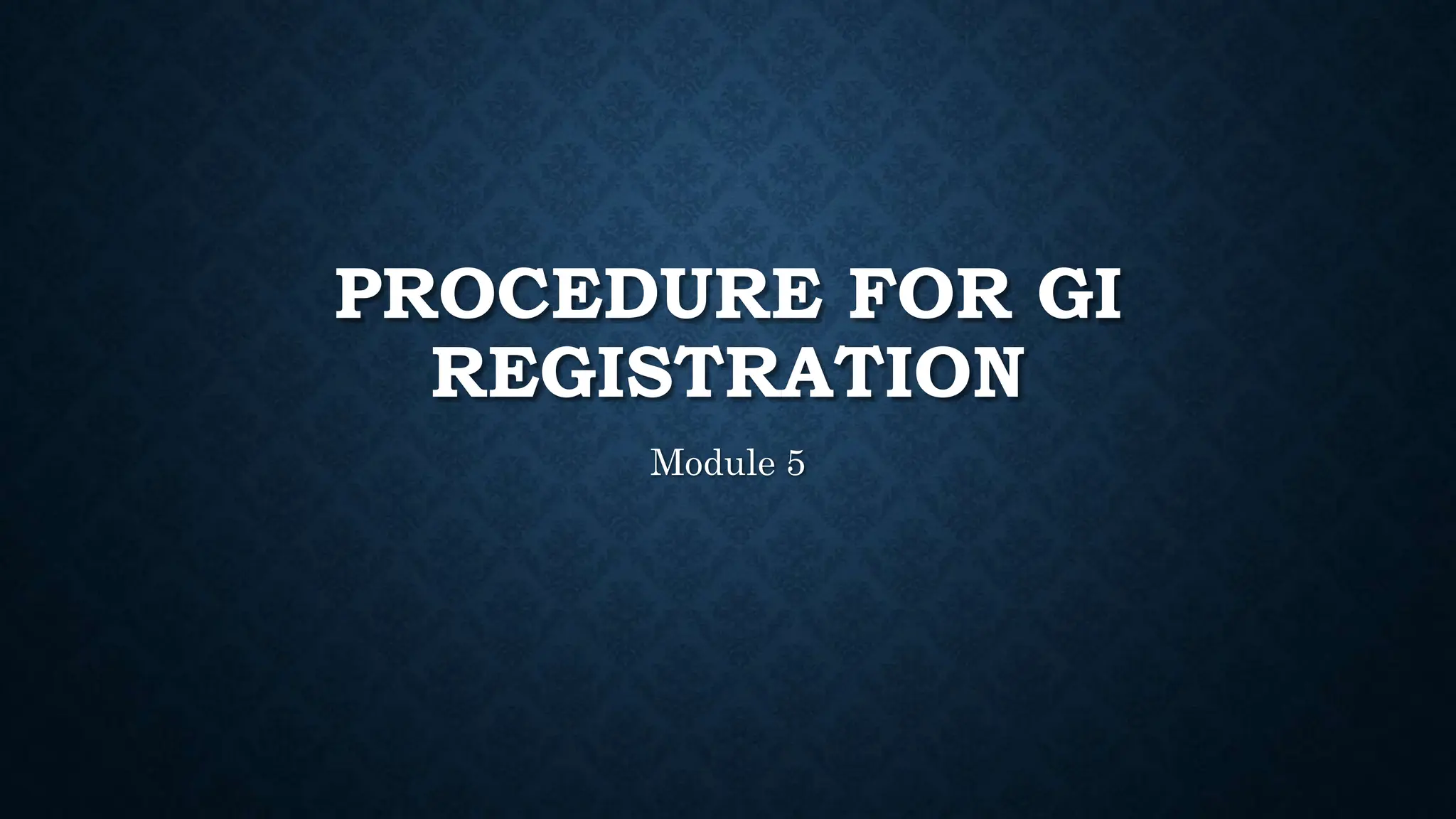 Procedure for GI Registration.pptx Procedure for GI Registration.pptx