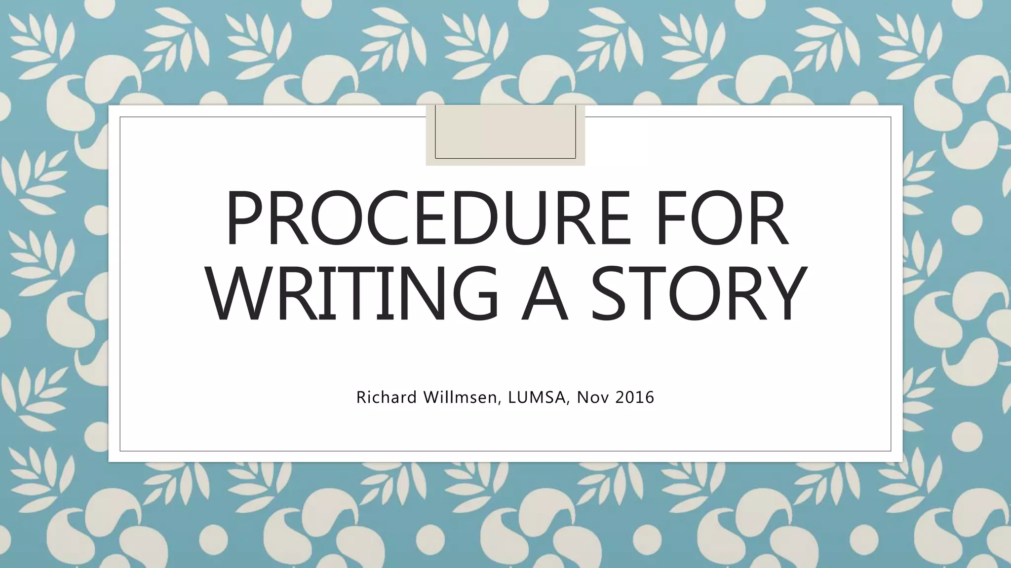 Procedure for writing a story | PPTX | Screenwriting | Content Production