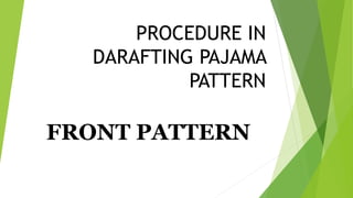 PROCEDURE IN DRAFTING PAJAMA PATTERN ppt.pptx