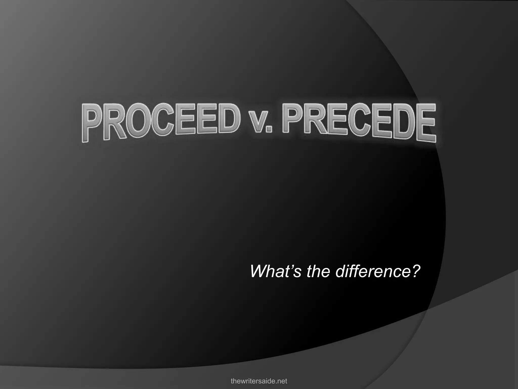 Proceed v. Precede | PPTX