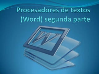 Procesadores de textos (word) segunda parte | PPTX | Technology & Computing