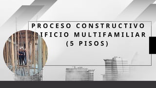 PROCESO CONSTRUCTIVO DE UNA EDIFICACIÓN MULTIFAMILIAR | PPTX