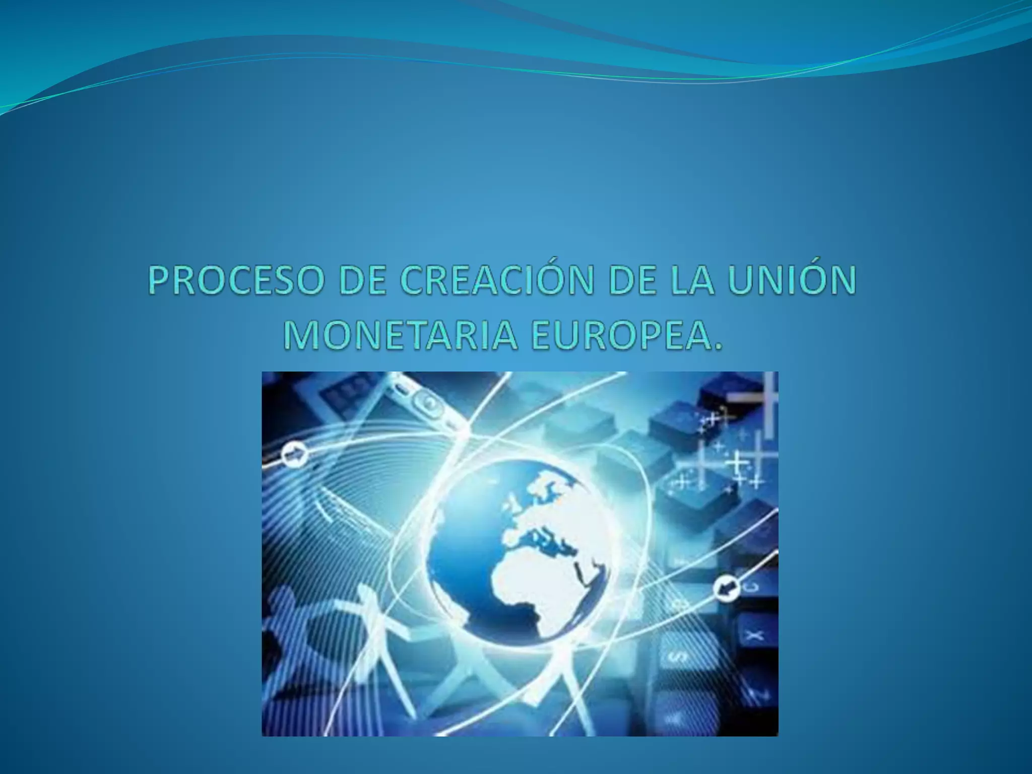 Proceso De Creación De La Unión Monetaria Europea Ppt