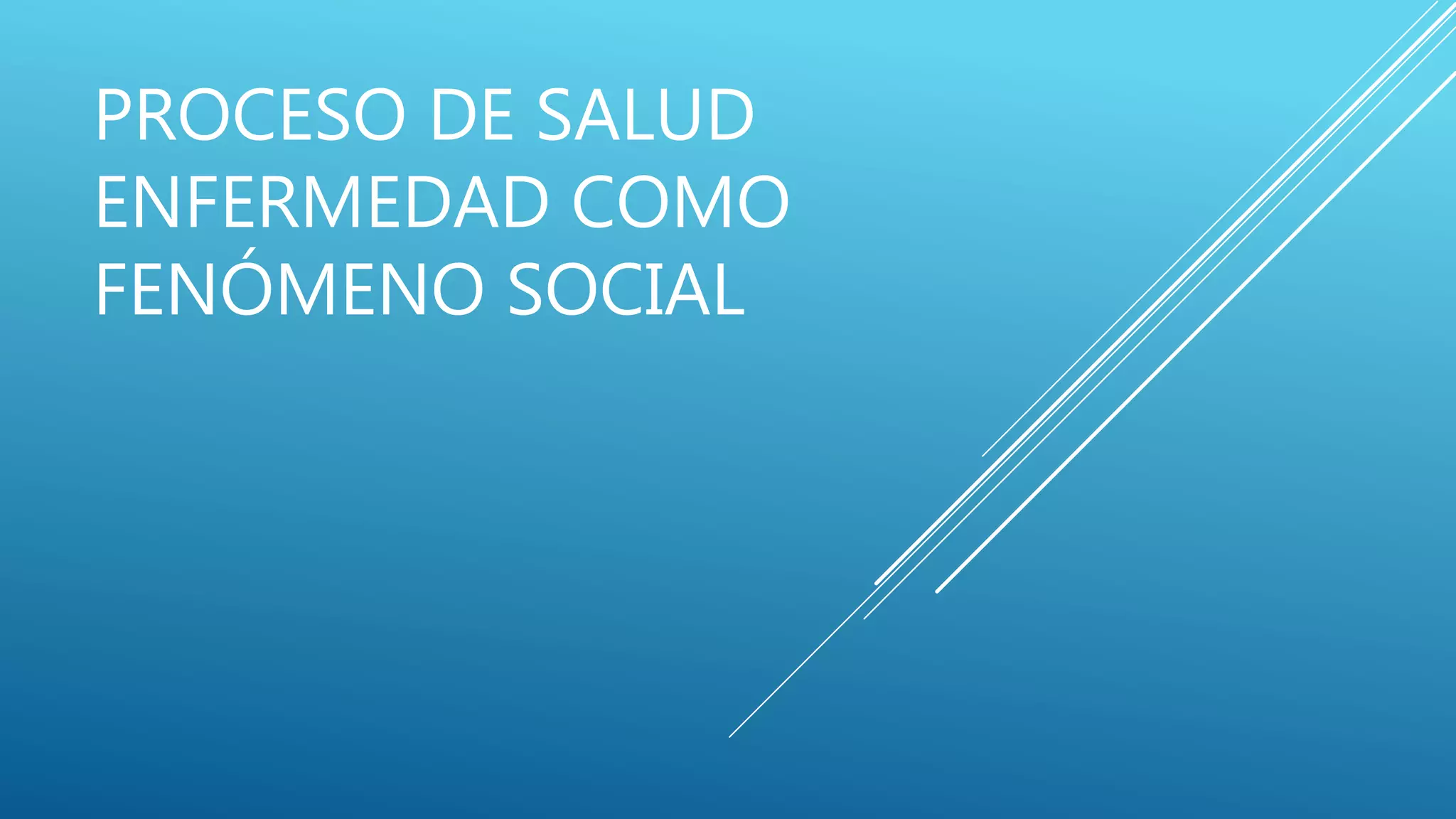 Proceso de salud enfermedad como fenómeno social | PPTX