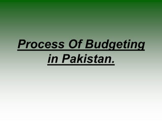 Process-of-Budgeting-in-Pakistan.ppt
