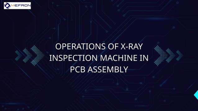 Process of x ray inspection in PCB Assembly | PPTX