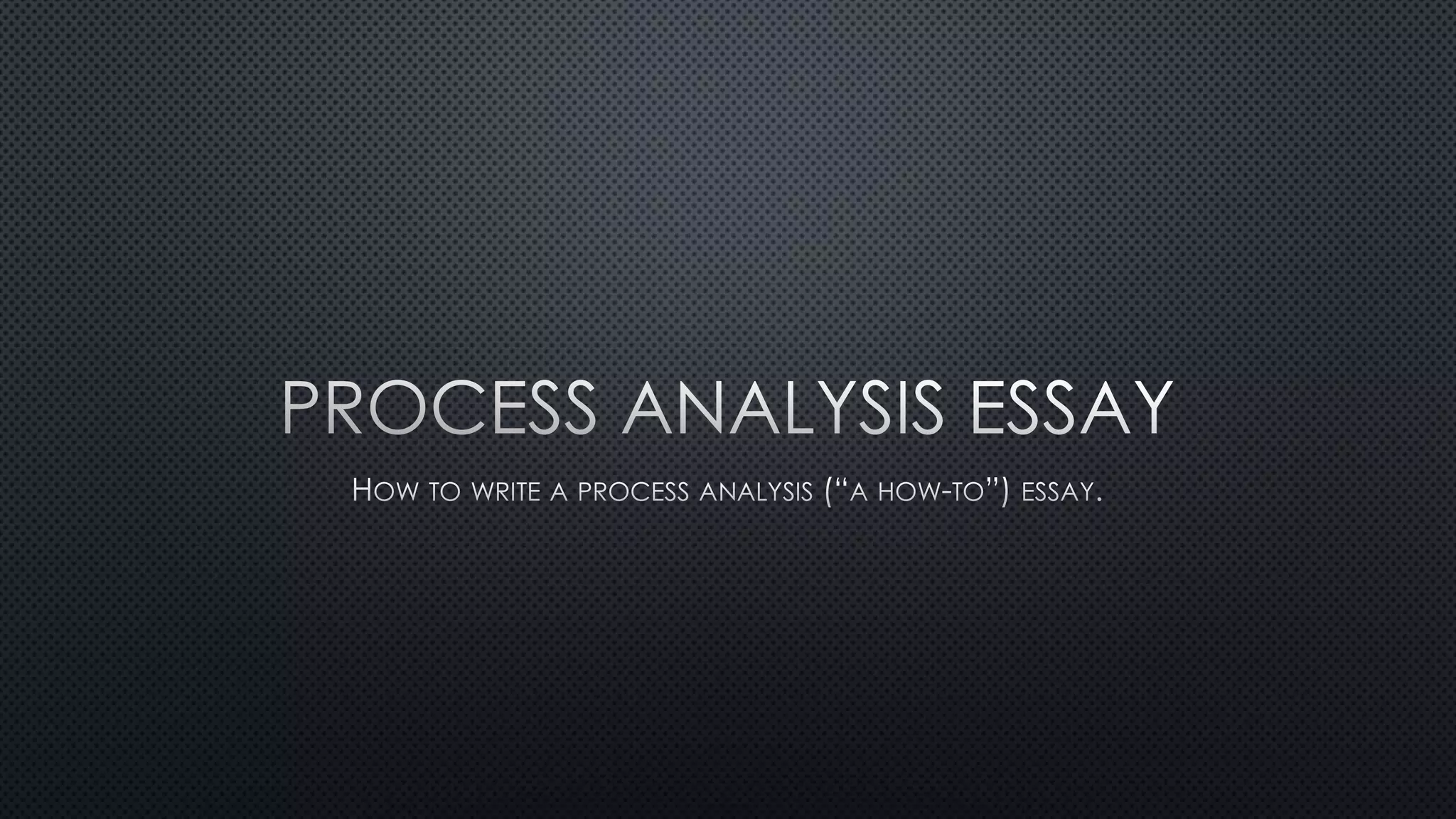 Process analysis essay | PPTX