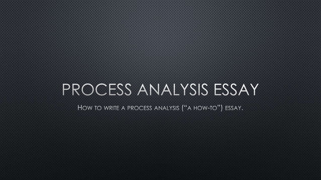 Process analysis essay | PPTX