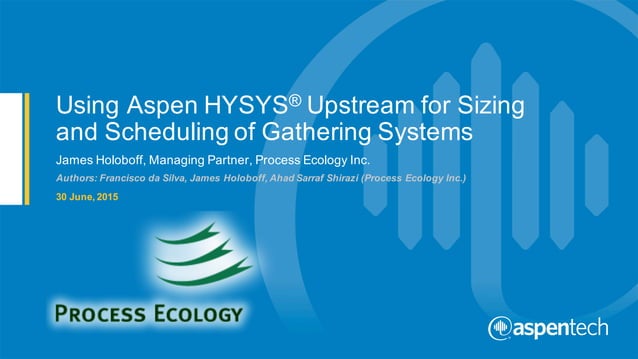 Using Aspen HYSYS Upstream for Sizing and Scheduling of Gathering ...