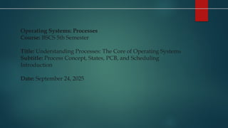 Processes and Schedulling in Operating systems | PPTX