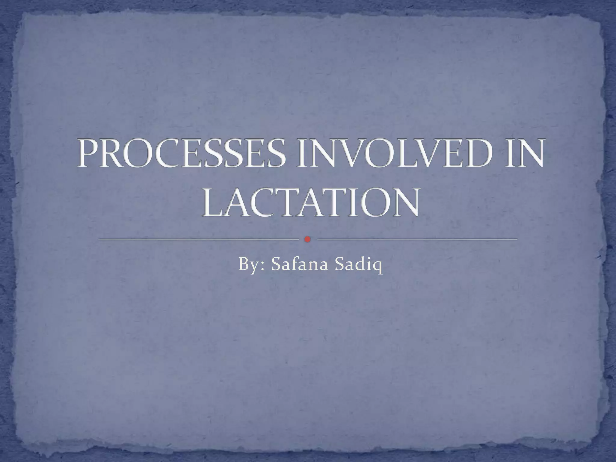 PROCESSES INVOLVED IN LACTATION | PPTX