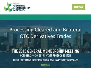 Processing Cleared and Bilateral OTC Derivatives Trades | PPTX