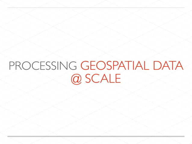 Processing Geospatial Data At Scale @locationtech | PPT