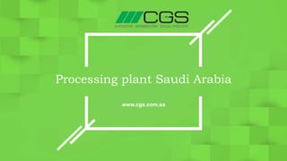 Processing plant Saudi Arabia - CGS | PPT
