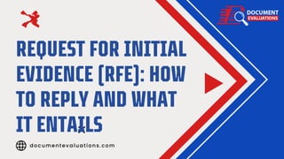 Request for Initial Evidence (RFE): How to Reply and What It Entails | PPT