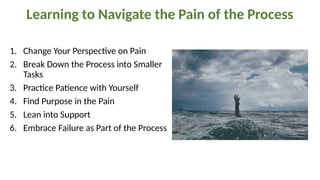 Process is Painful: The pain of the process is not something to fear ...