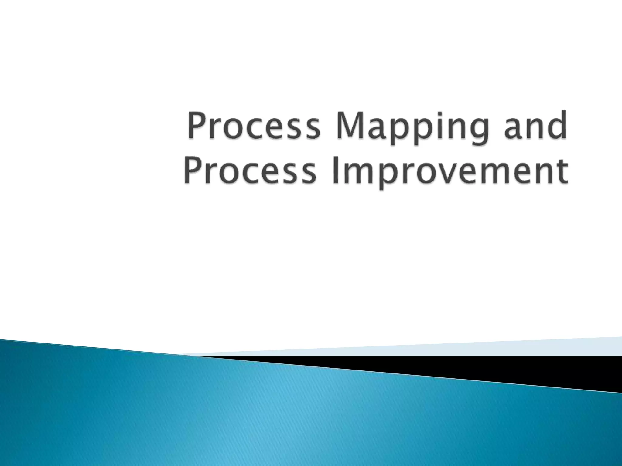 Process Mapping and Process Improvement 1111.pptx