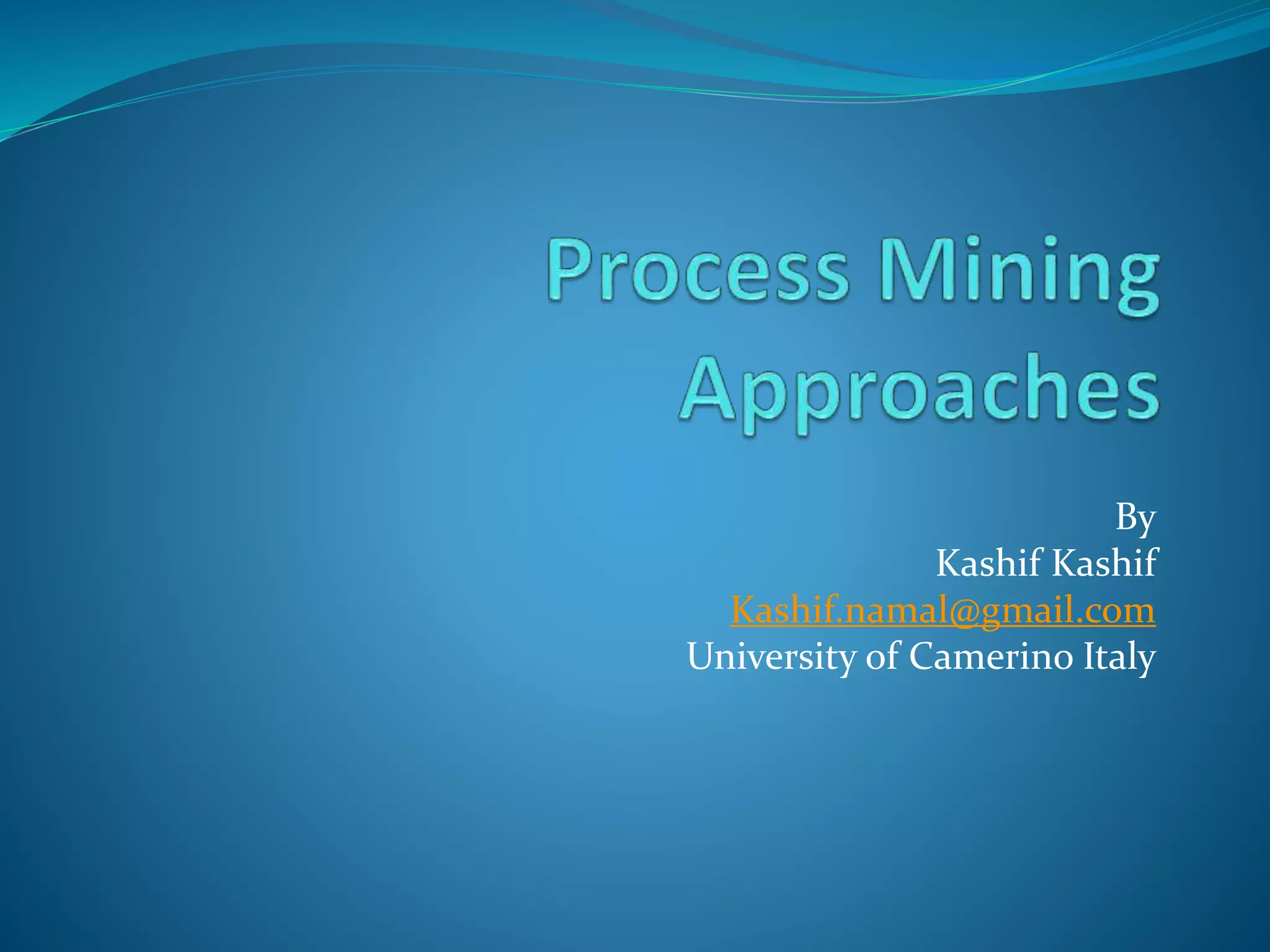 Process Mining Approaches Kashifnamal 