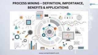 PROCESS MINING – DEFINITION, IMPORTANCE, BENEFITS & APPLICATIONS.pptx