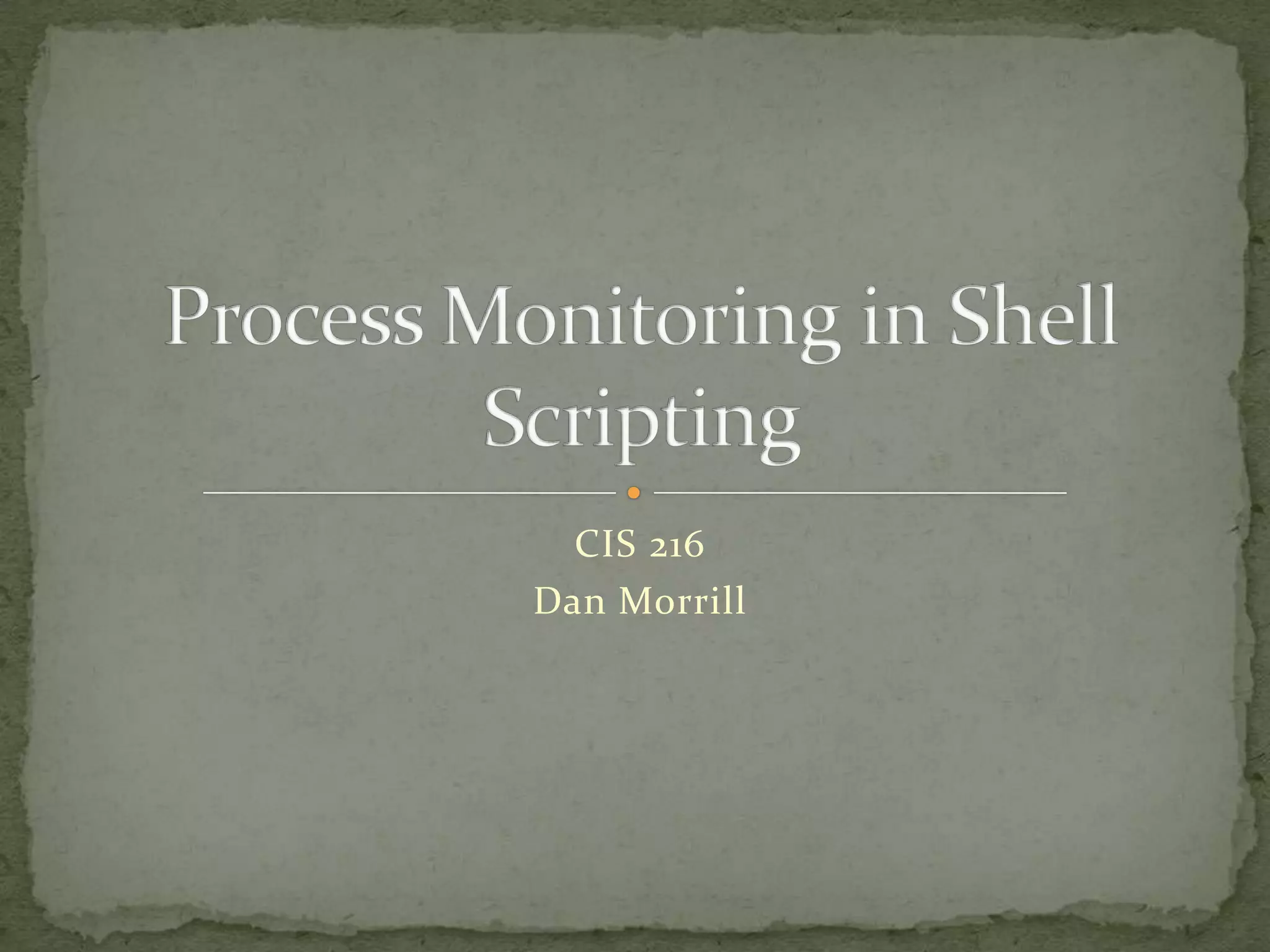 Process monitoring in UNIX shell scripting | PPT Process monitoring in UNIX shell scripting | PPT