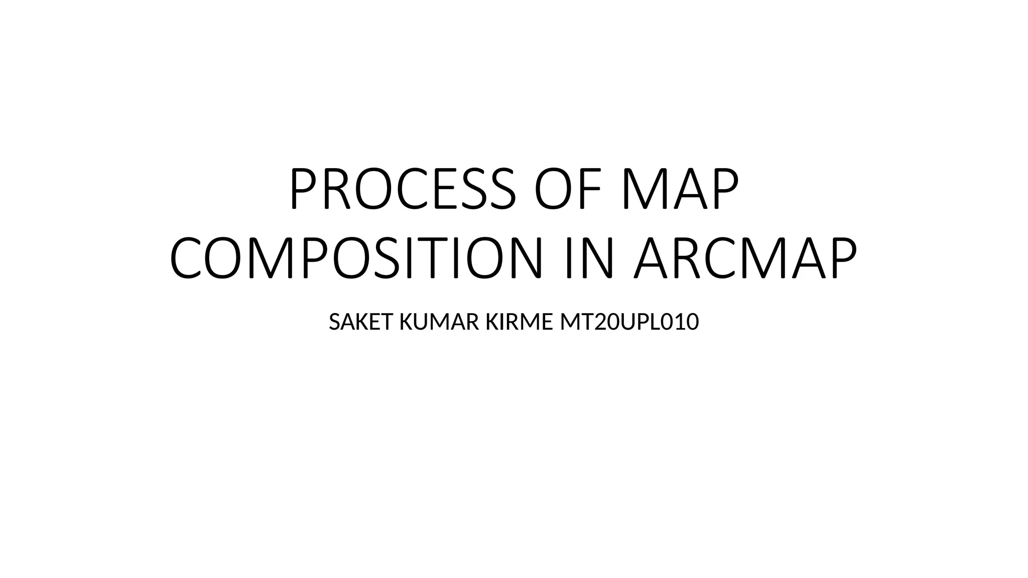 PROCESS OF MAP COMPOSITION IN ARCMAP.pptx