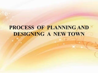 Process of planning and designing a new town | PPTX