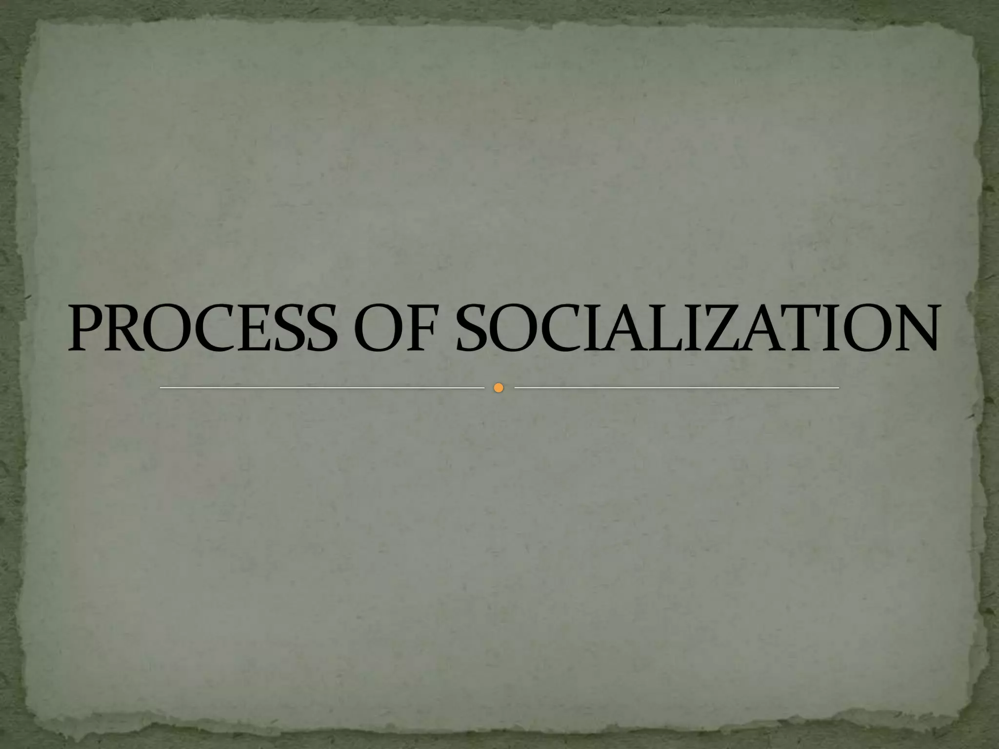 Process of socialization | PPTX