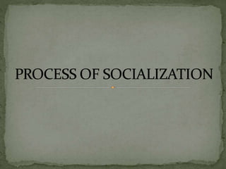 Process of socialization | PPTX