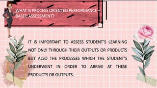 PROCESS ORIENTED PERFORMANCE -BASED ASSESSMENT.pptx