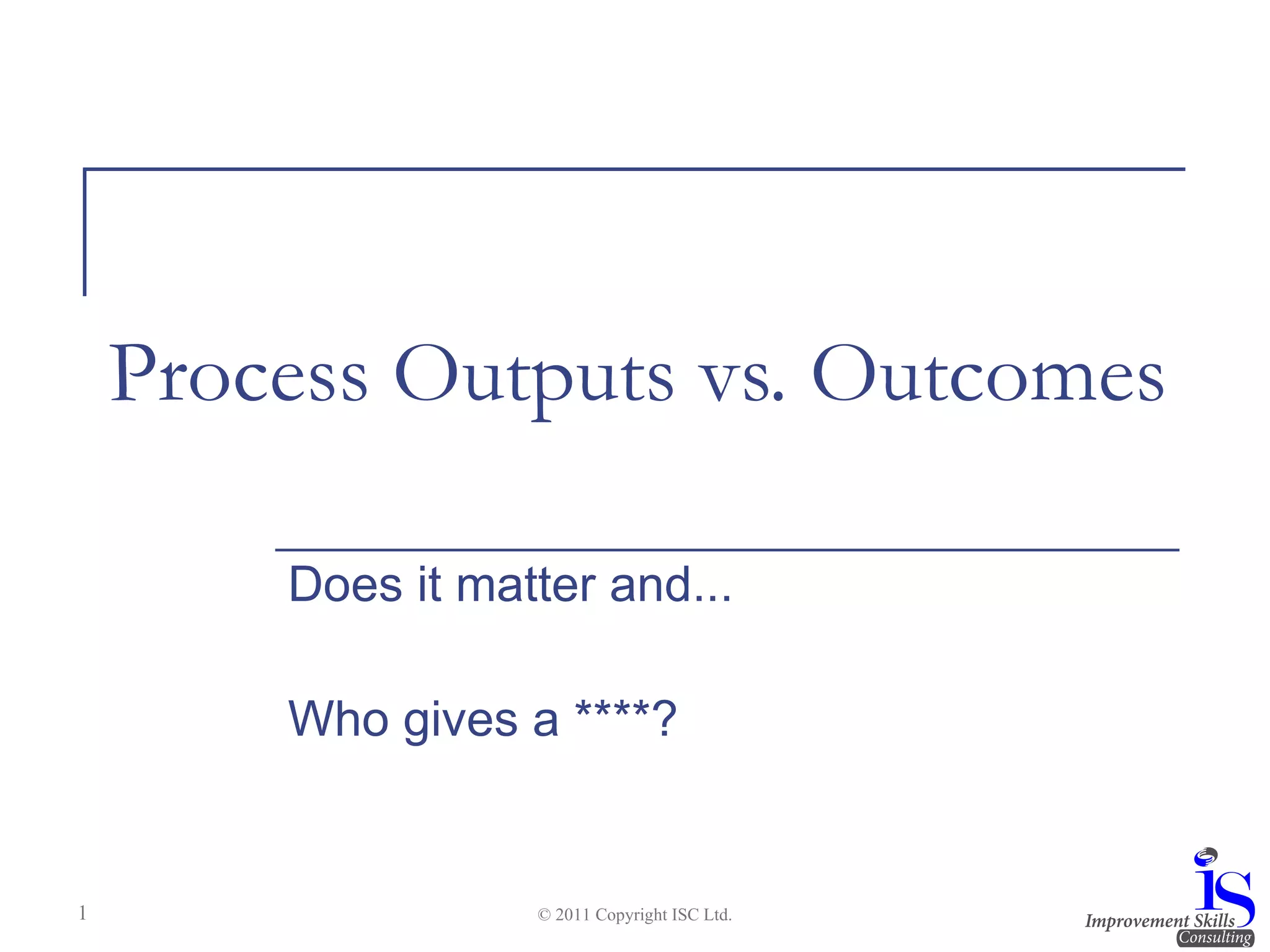 Process outcomes vs outputs | PPT