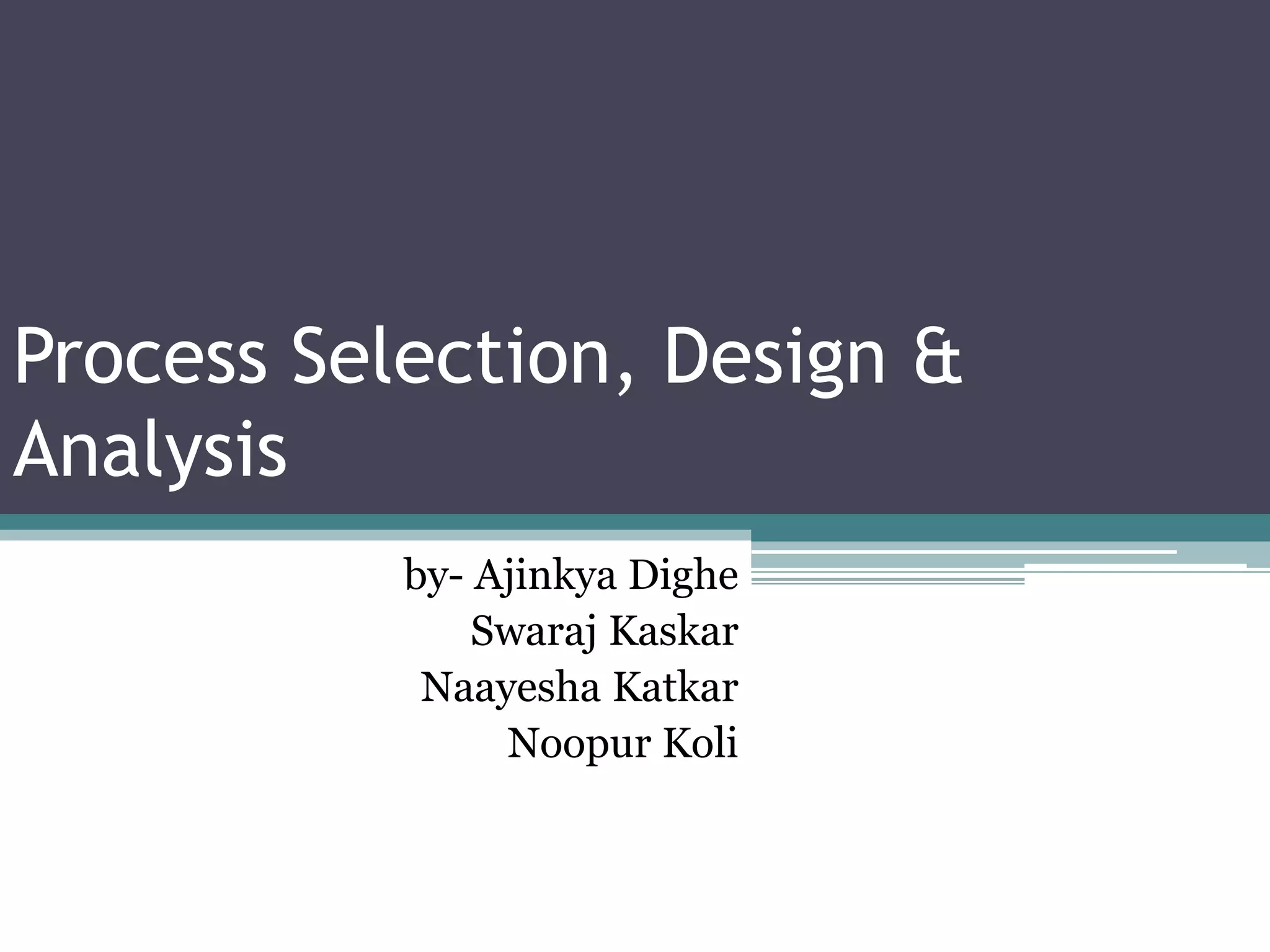 Process selection, design & analysis | PPTX