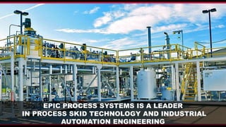 Process Skid Engineering - EPIC Process Systems | PPTX
