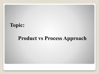 Process Versus Product Approach | PPTX