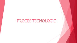 Proces tecnologic | PPTX