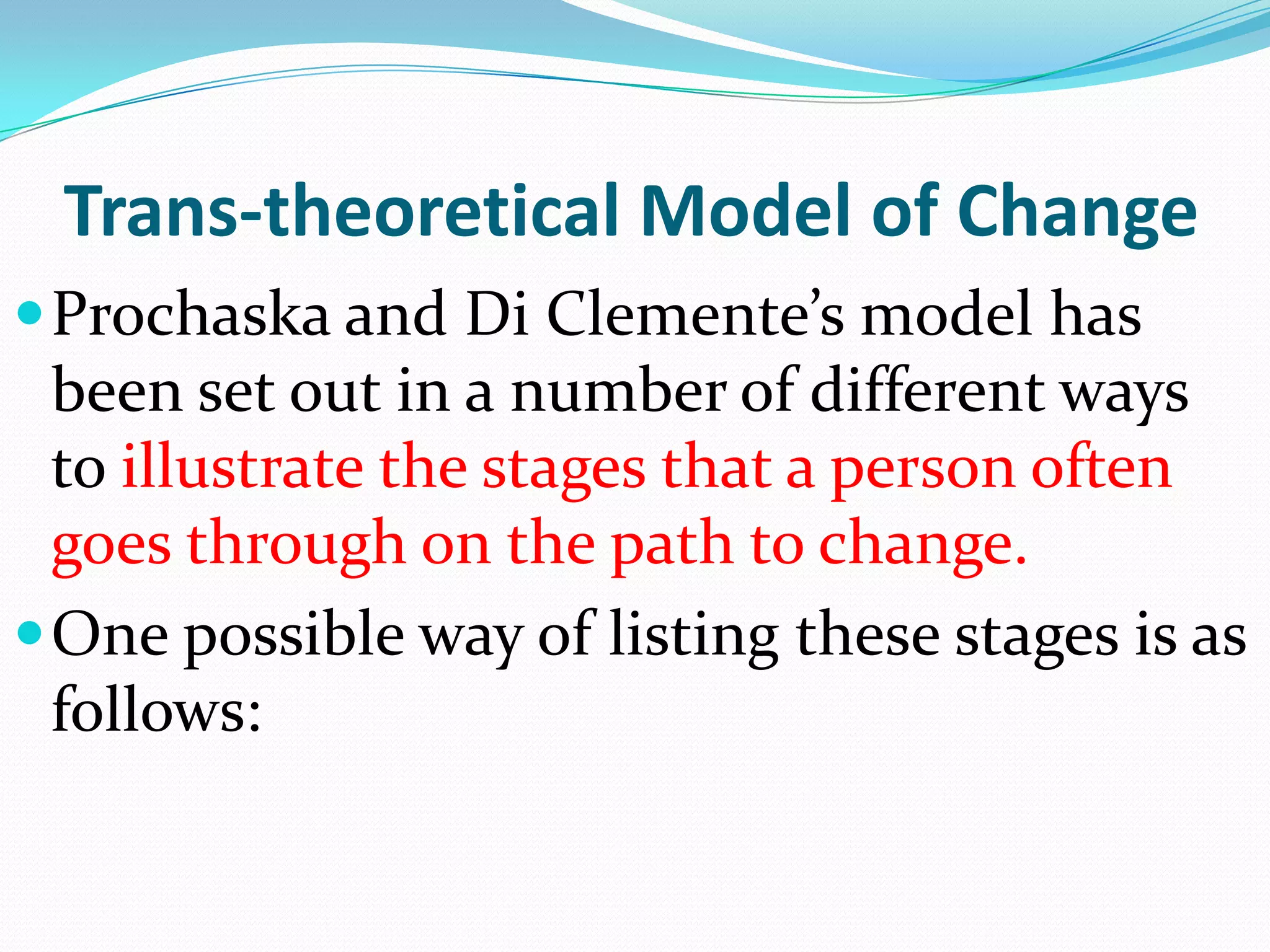 Prochaska and DiClemente's Trans-theoretical Model of Change. By Theresa Lowry-Lehnen. Lecturer ...