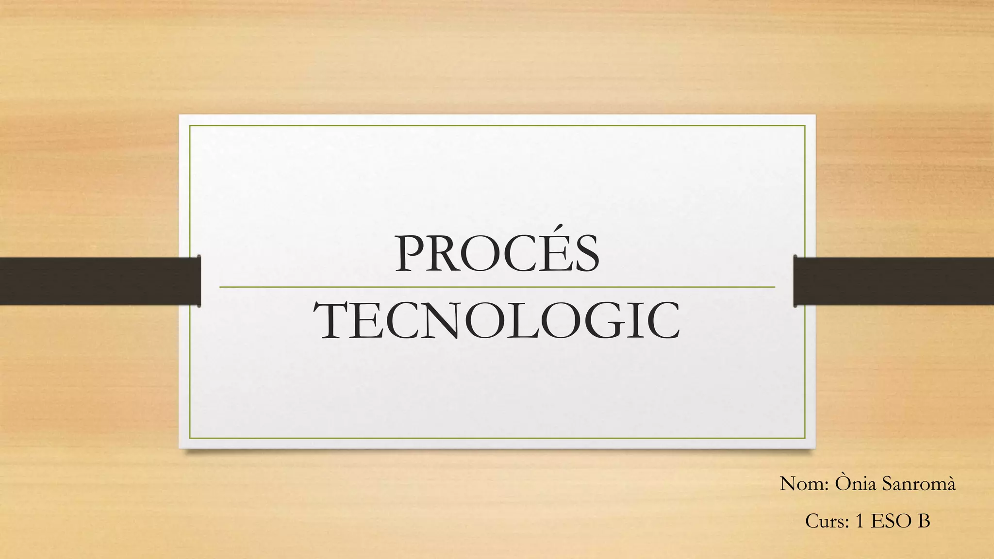 Procés tecnologic 2 | PPT