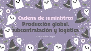 Producción global, subcontratación y logística - Vega Christopher | PDF