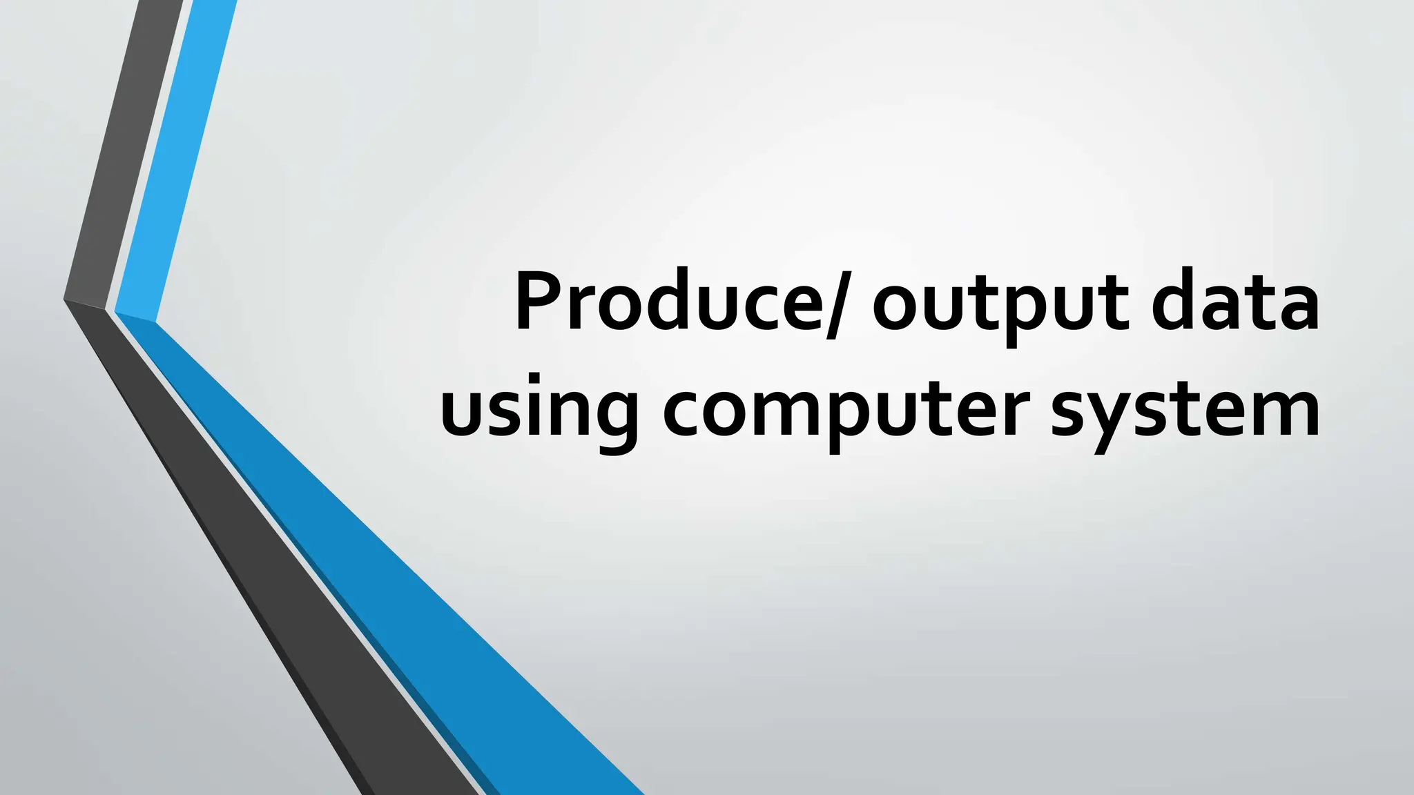 Produce output data using computer system.pptx