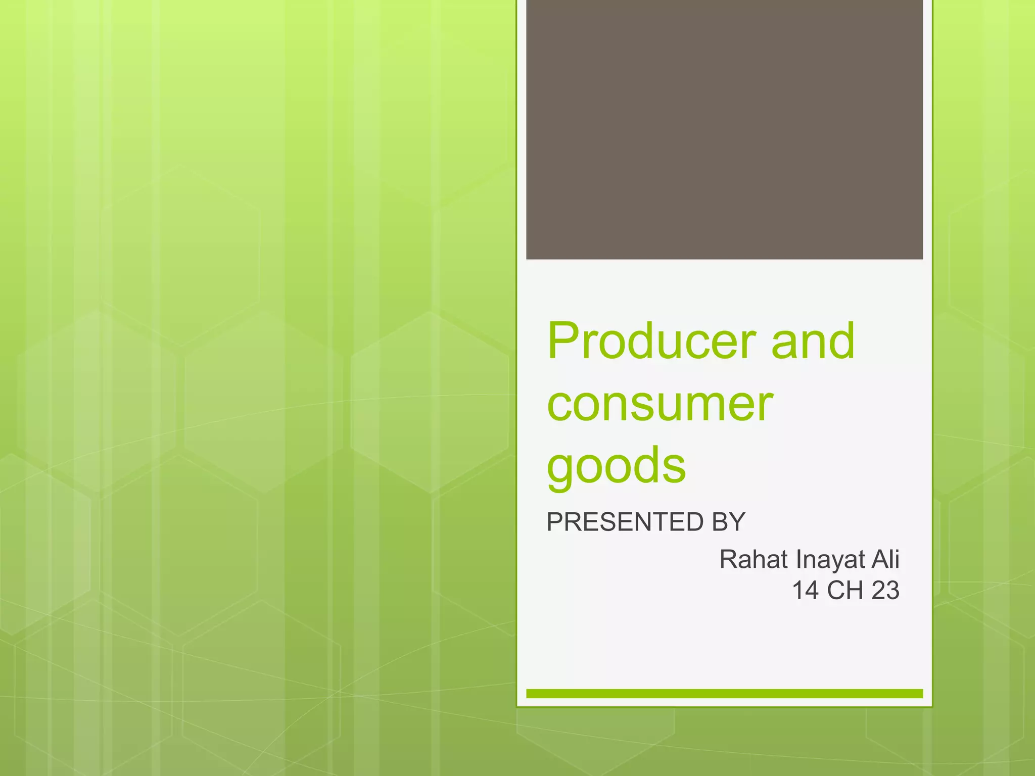 Producer and consumer goods | PPTX