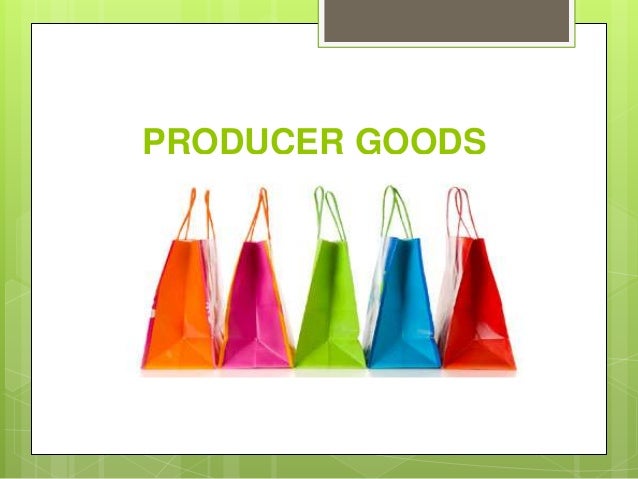 Producer and consumer goods