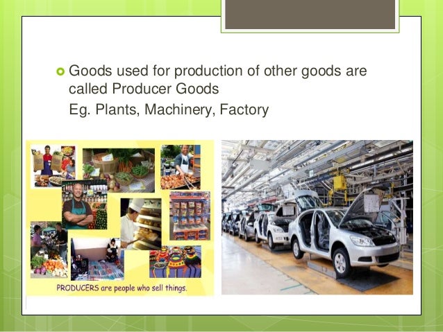 Producer and consumer goods