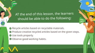 Technology and Livelihood Education 7 - PRODUCE RECYCLED PROJECT | PPTX