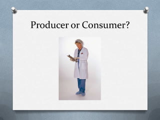 Producer or consumer | PPTX