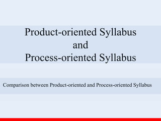 Product oriented syllabus and process oriented syllsbus | PPTX