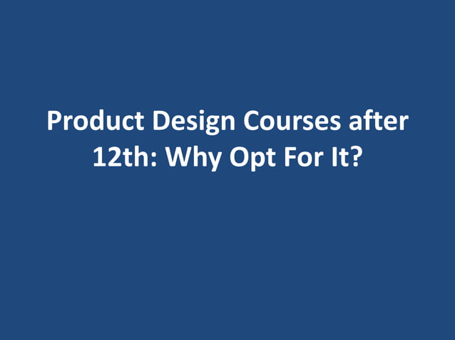 Product design courses after 12th | PPTX | Business | Business and Finance