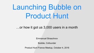 Product Hunt France - Bubble - 041016 @ Startinpost | PPT